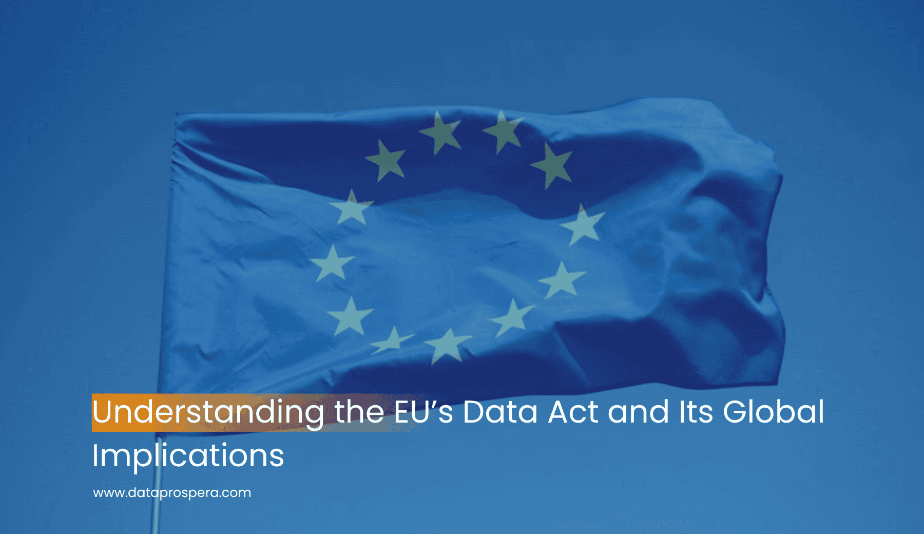 Understanding the EU’s Data Act and Its Global Implications - DataProspera